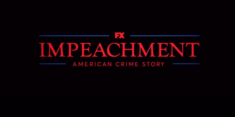 FX Drops First Teaser & Premiere Date For ‘Impeachment: American Crime ...