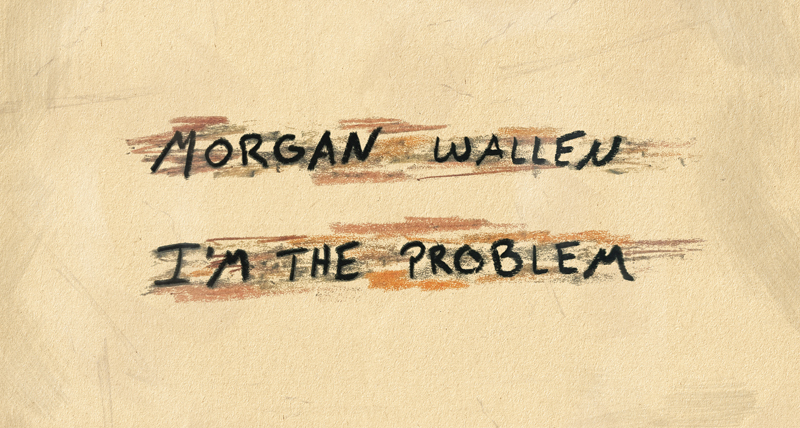 ‘I’m The Problem’ Lyrics: Morgan Wallen Drops Title Song from New Album – Listen Now! | First ...